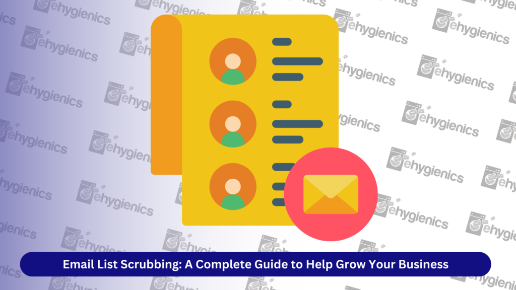 Email List Scrubbing: A Complete Guide to Help Grow Your Business