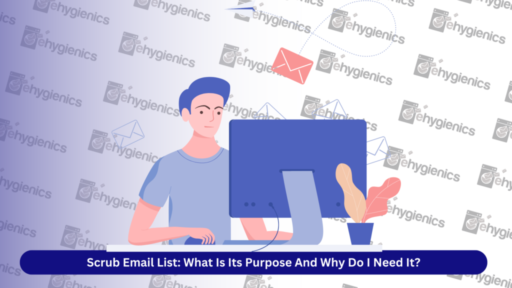 Scrub Email List: What Is Its Purpose And Why Do I Need It?