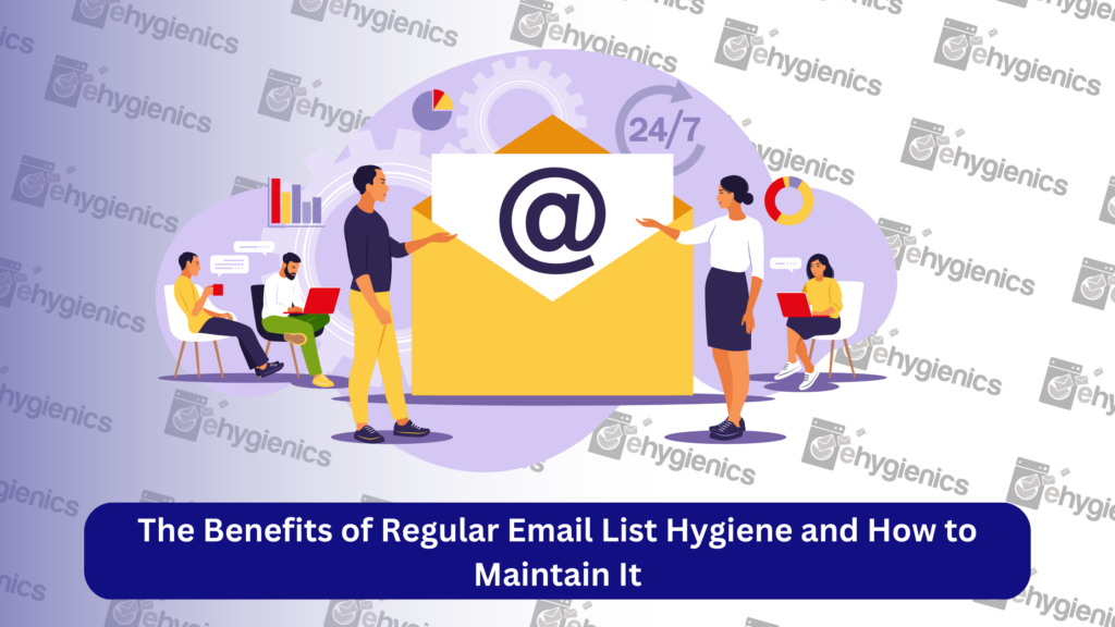 The Benefits of Regular Email List Hygiene and How to Maintain It