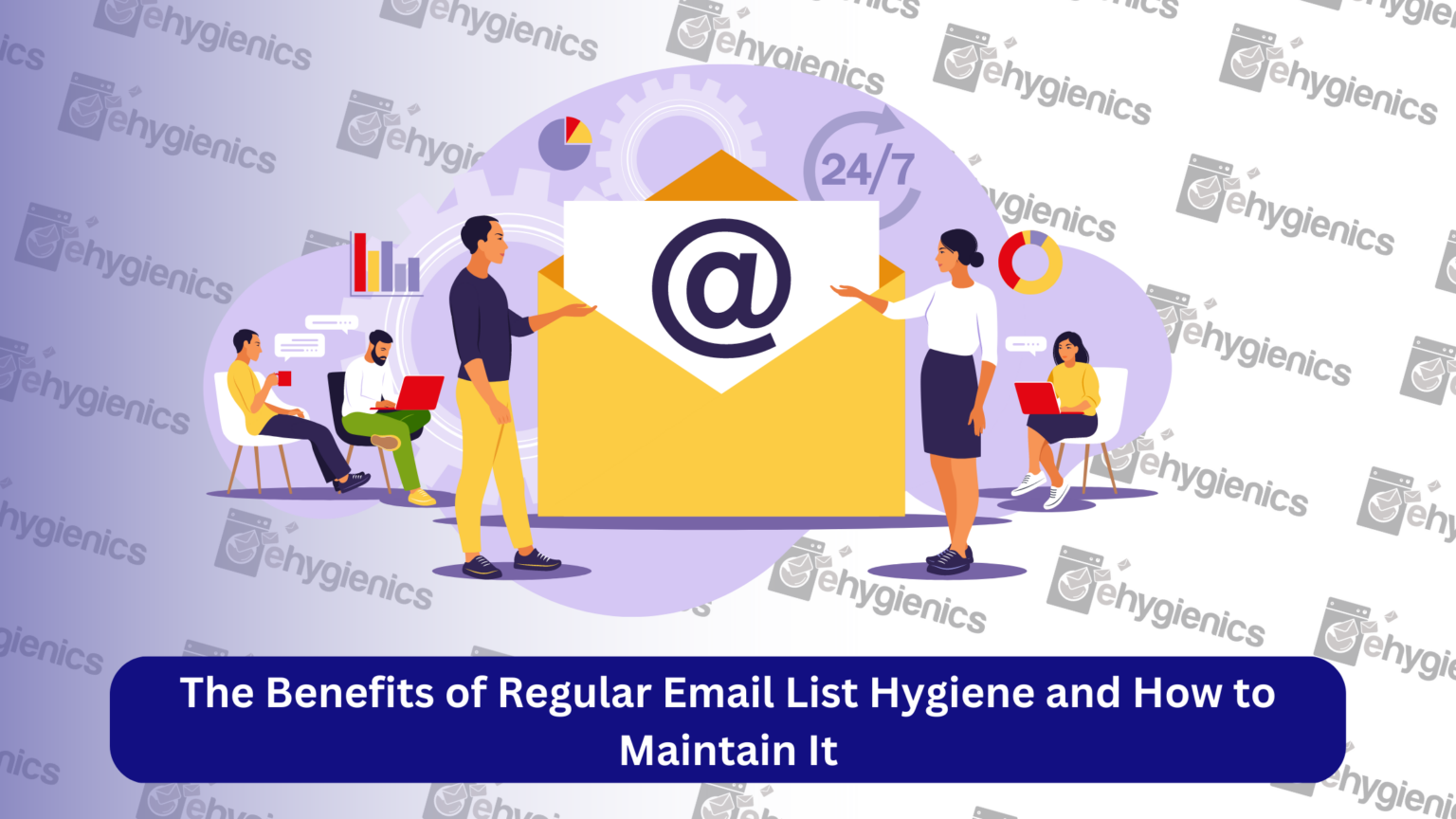 The Benefits of Regular Email List Hygiene and How to Maintain It